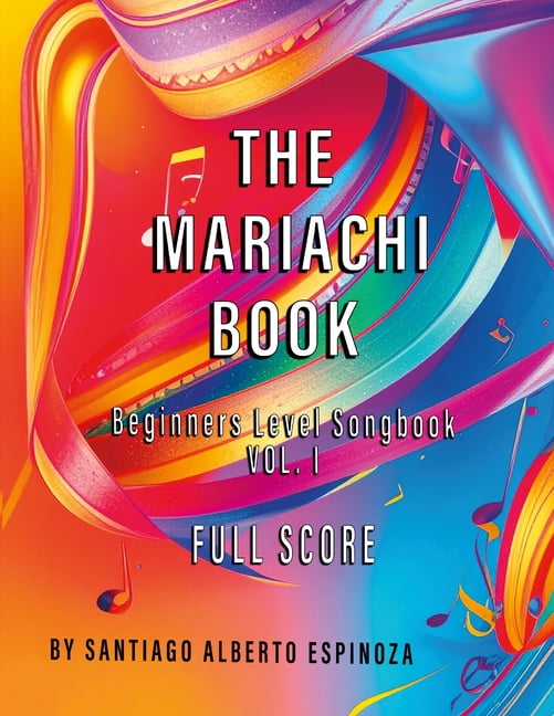 The Mariachi Book Vol. 1 Full Score Beginners: Vol. 1 - Full Score ...