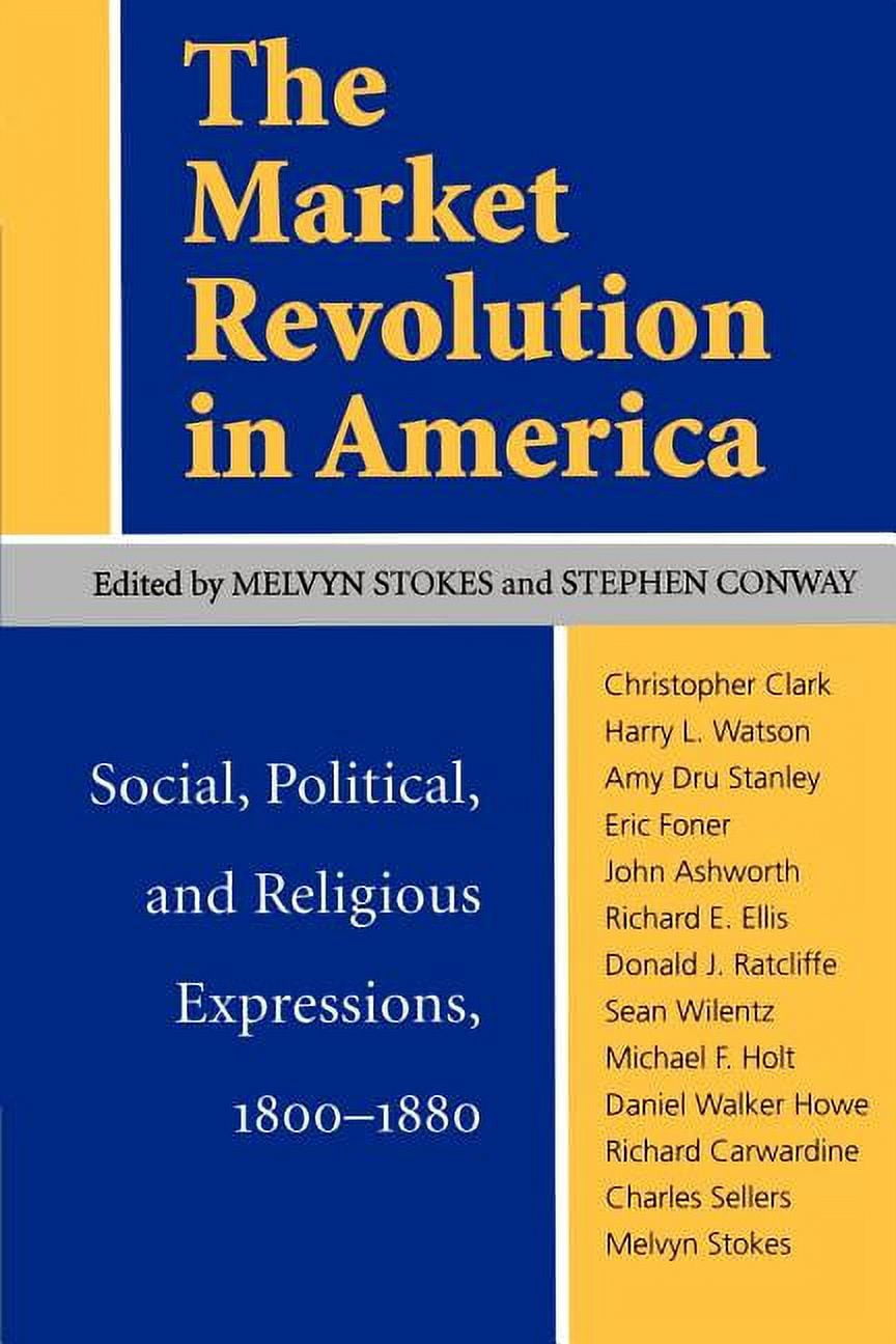 The Market Revolution in America : Social, Political, and Religious ...