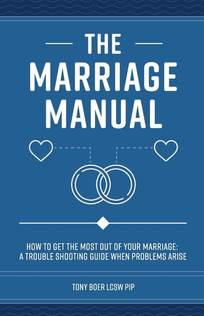 The Marriage Manual: How to Get the Most Out of Your Marriage and ...