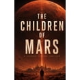 The Mars Convergence Saga The Children of Mars: A Science Fiction ...