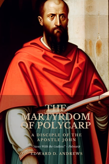 The Martyrdom of Polycarp: A Disciple of the Apostle John, (Paperback ...