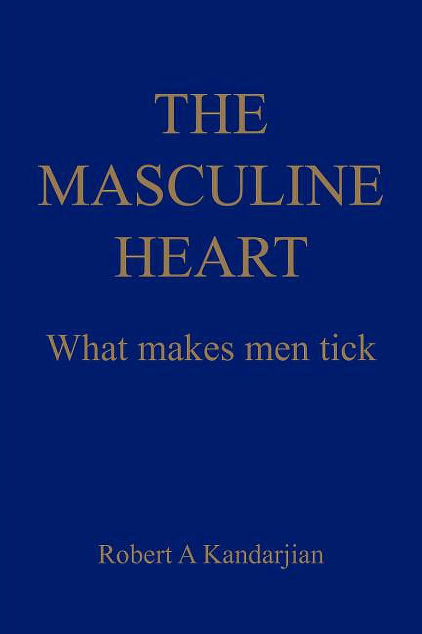 The Masculine Heart: What makes men tick, (Paperback) - Walmart.com