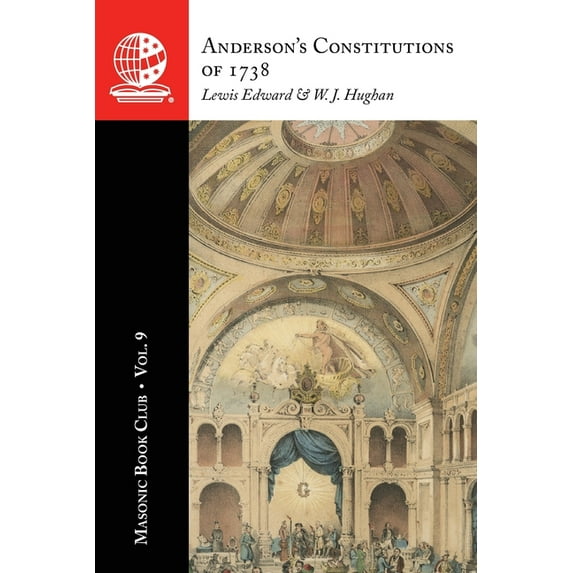 The Masonic Book Club, Vol. 9: Anderson's Constitutions of 1738 ...