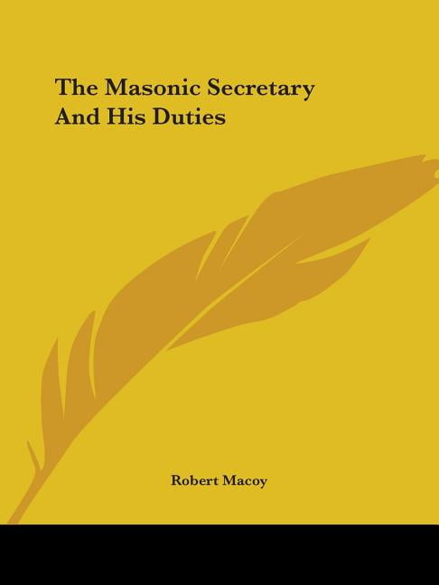 The Masonic Secretary And His Duties (Paperback) by Robert Macoy ...