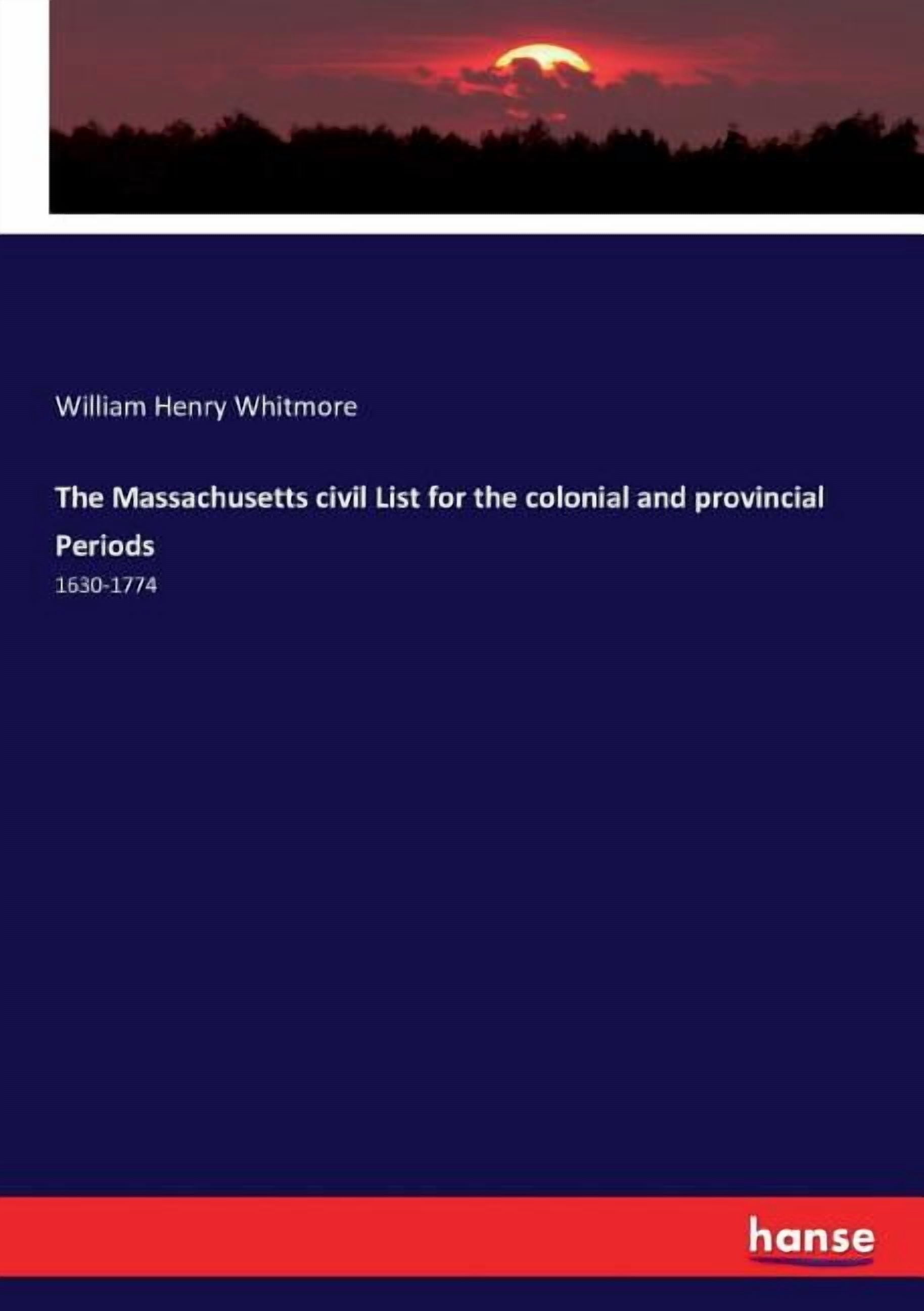 The Massachusetts civil List for the colonial and provincial Periods ...