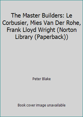 Pre-Owned The Master Builders: Le Corbusier, Mies Van Der Rohe, Frank ...