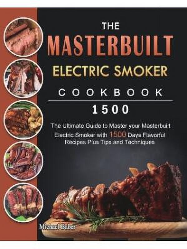 The Masterbuilt Electric Smoker Cookbook 1500 : The Ultimate Guide to ...
