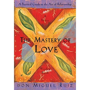 Toltec Wisdom Book The Mastery of Love: A Practical Guide to the Art of ...