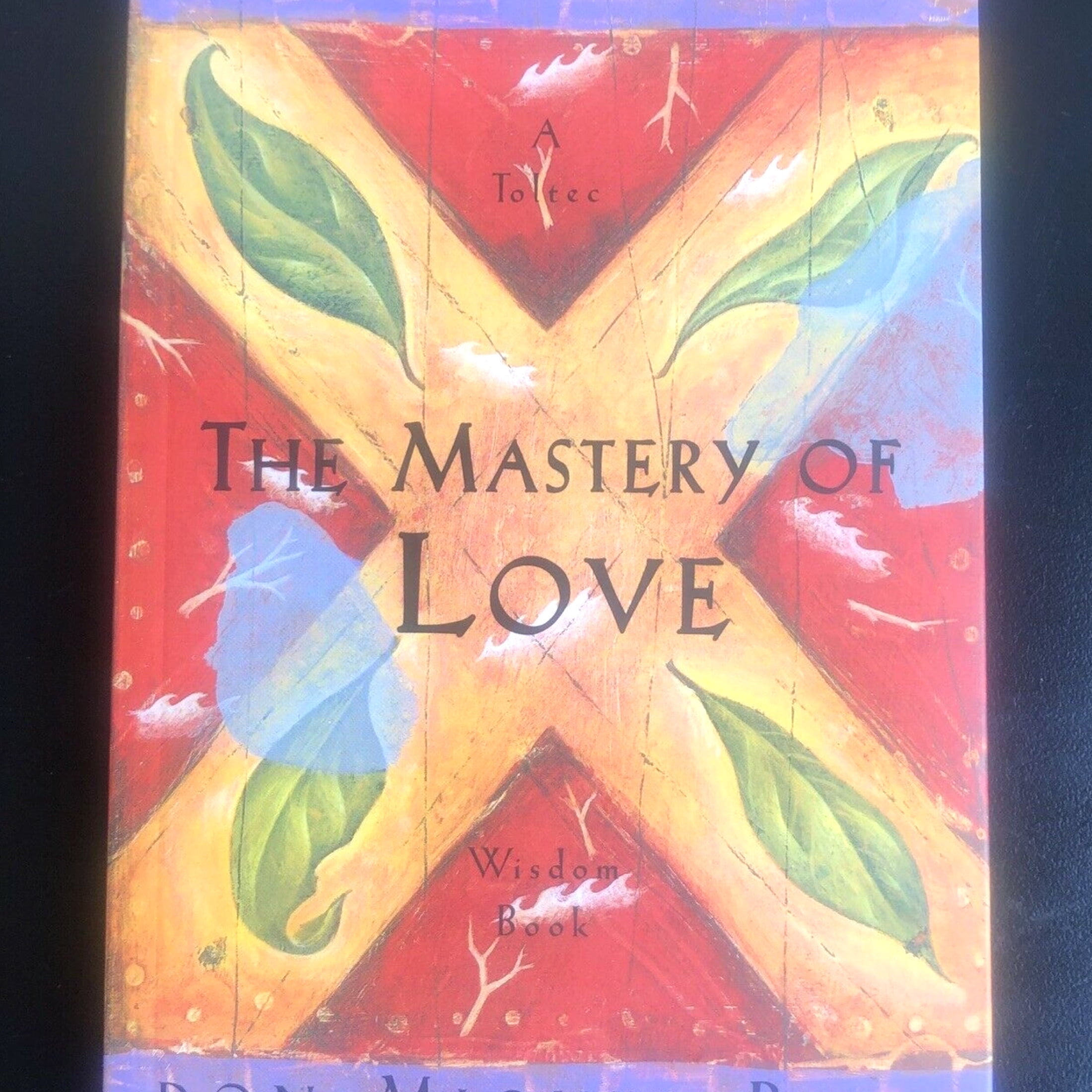 The Mastery of Love: a Practical Guide To The Art of Relationship: a ...