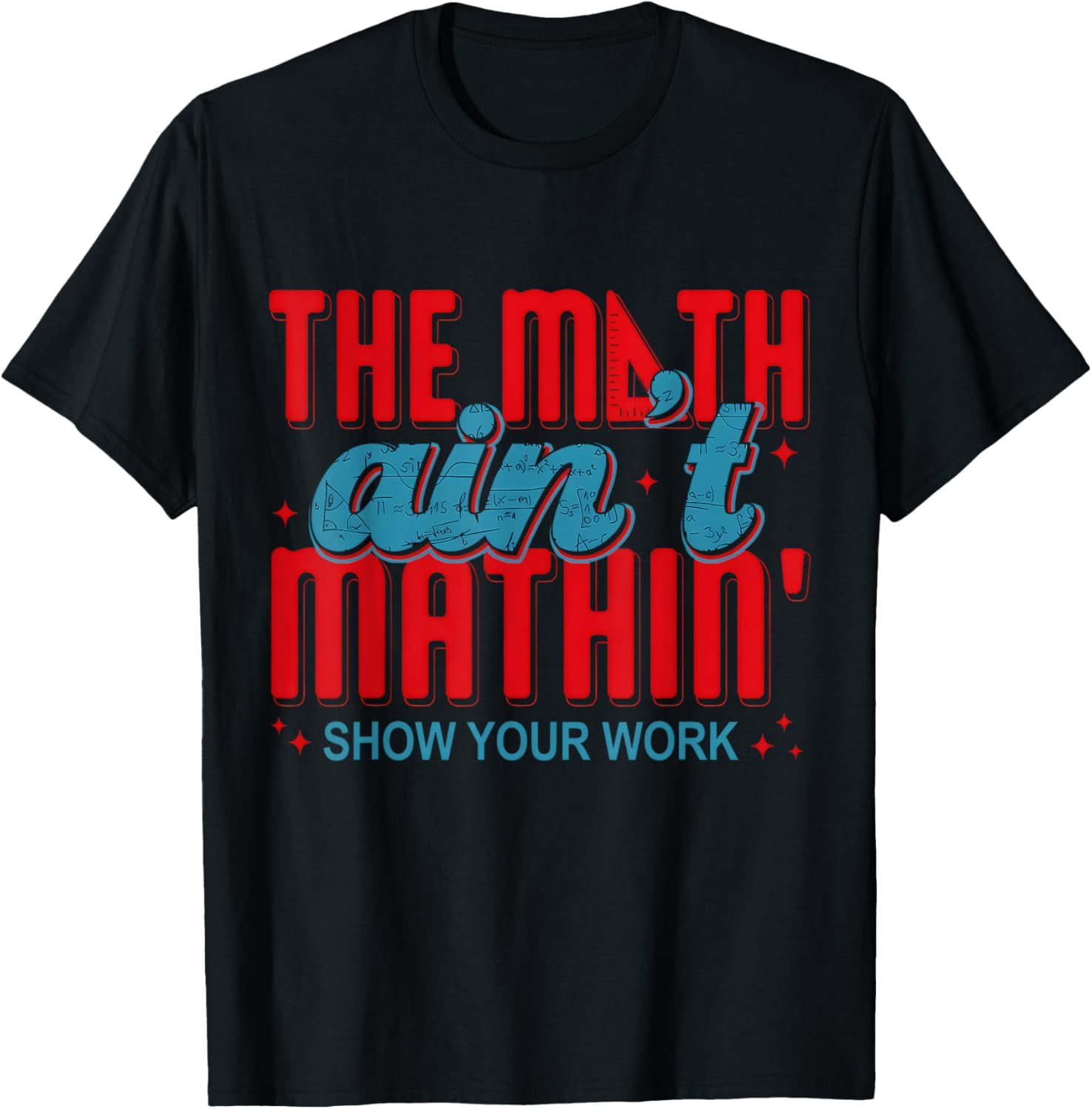 The Math Ain't Mathin' Show Your Work Back To School T-Shirt - Walmart.com