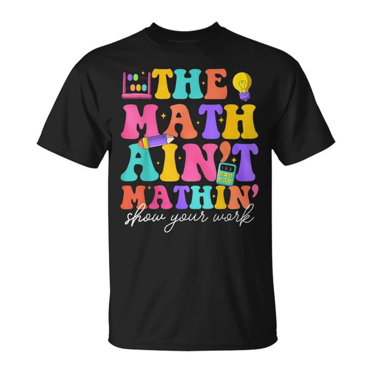 The Math Ain't Mathin T-Shirt – Math Teachers Teacher Crew Tee for Men ...