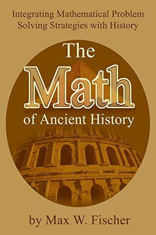 The Math of Ancient History: Integrating Mathematical Problem Solving ...