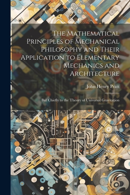 The Mathematical Principles of Mechanical Philosophy and Their ...
