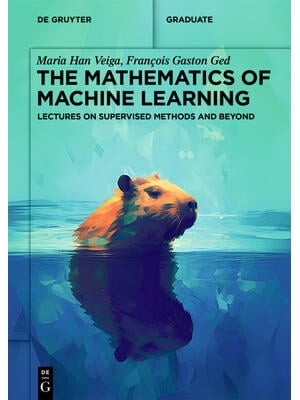 The Mathematics of Machine Learning : Lectures on Supervised Methods ...