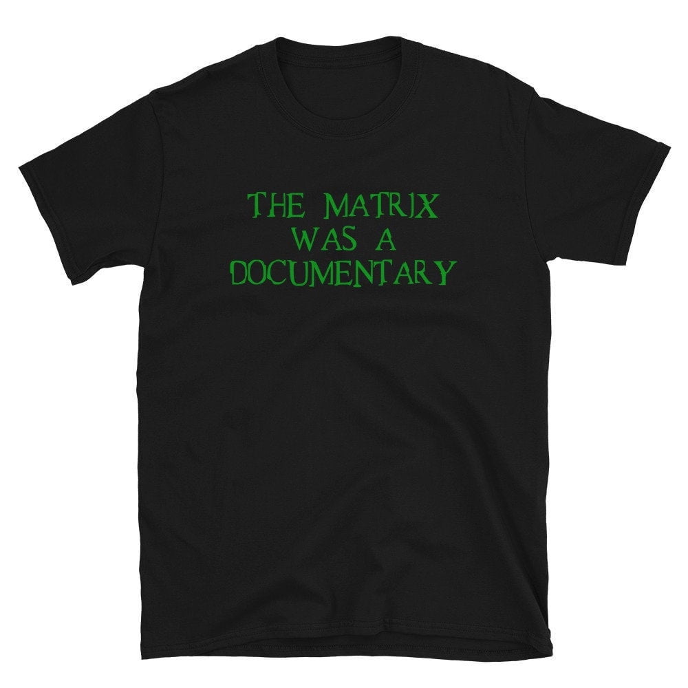 The Matrix Was A Documentary Shirt - The Matrix Movie T-Shirt - The ...
