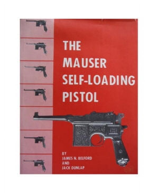 The Mauser Self Loading Pistol, by James N. Belford & Jack Dunlap ...