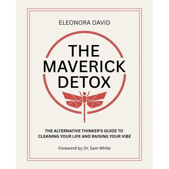 The Maverick Detox: The Alternative Thinker's Guide to Cleaning Your ...