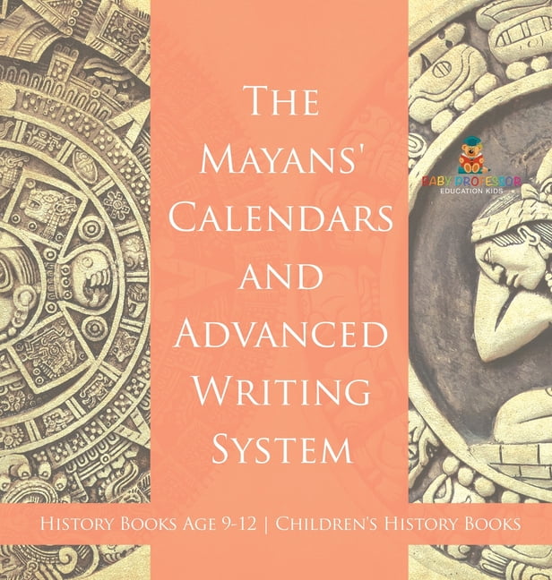 The Mayans' Calendars and Advanced Writing System - History Books Age 9-12 Children's History ...