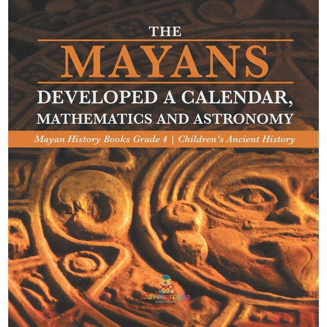 The Mayans Developed a Calendar, Mathematics and Astronomy Mayan ...