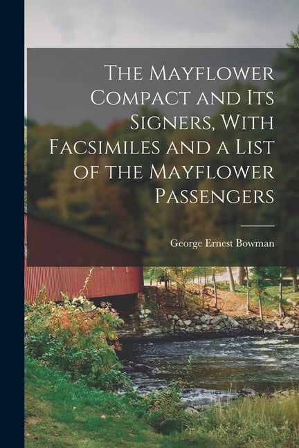 The Mayflower Compact and its Signers, With Facsimiles and a List of ...