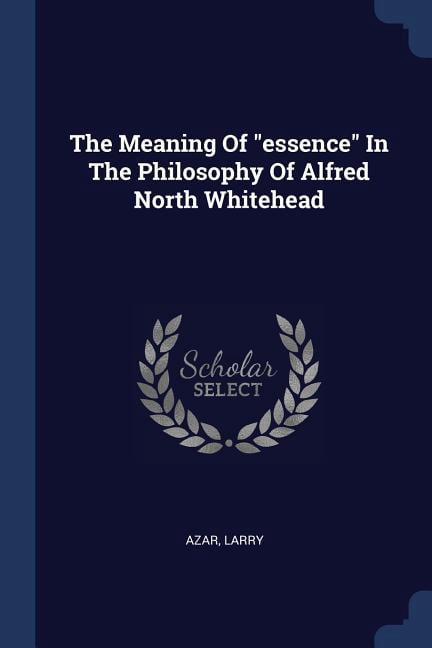 The Meaning Of "essence" In The Philosophy Of Alfred North Whitehead ...