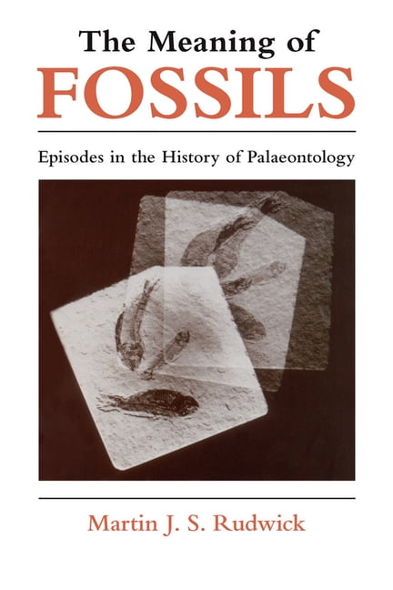 The Meaning of Fossils: Episodes in the History of Palaeontology ...