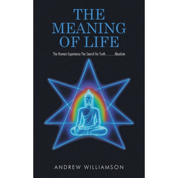 The Meaning of Life: The Human Experience The Search for Truth ...