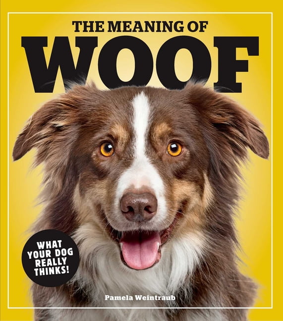The Meaning of Woof : What Your Dog Really Thinks! (Paperback ...
