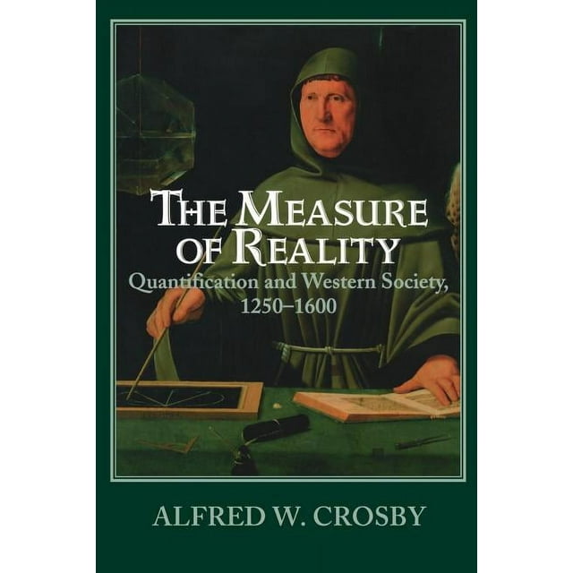 The Measure of Reality: Quantification in Western Europe, 1250 1600 ...