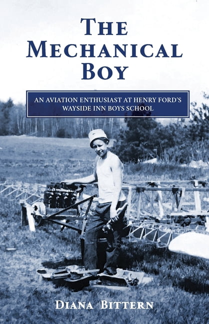 The Mechanical Boy; An Aviation Enthusiast at Henry Ford's Wayside Inn ...