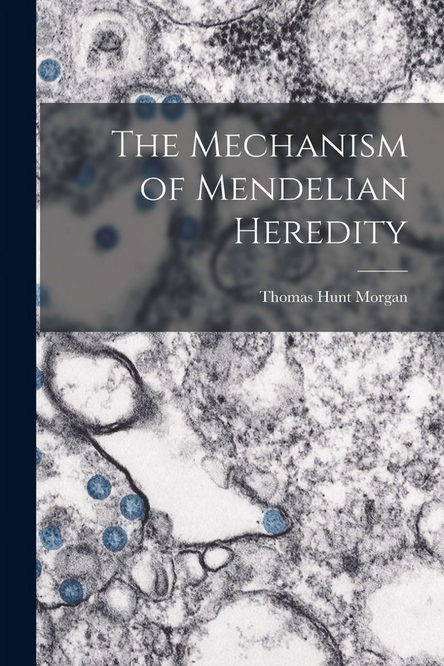 The Mechanism of Mendelian Heredity - Walmart.com