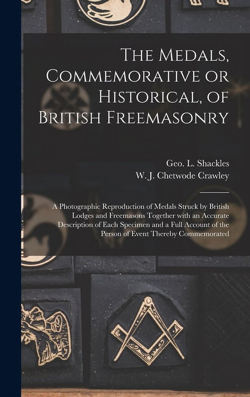 The Medals, Commemorative or Historical, of British Freemasonry : a ...