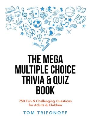 The Mega Multiple Choice Trivia & Quiz Book: 750 Fun & Challenging ...