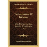 The Meghaduta of Kalidasa: With the Commentary, Sanjivini of Mallinatha ...