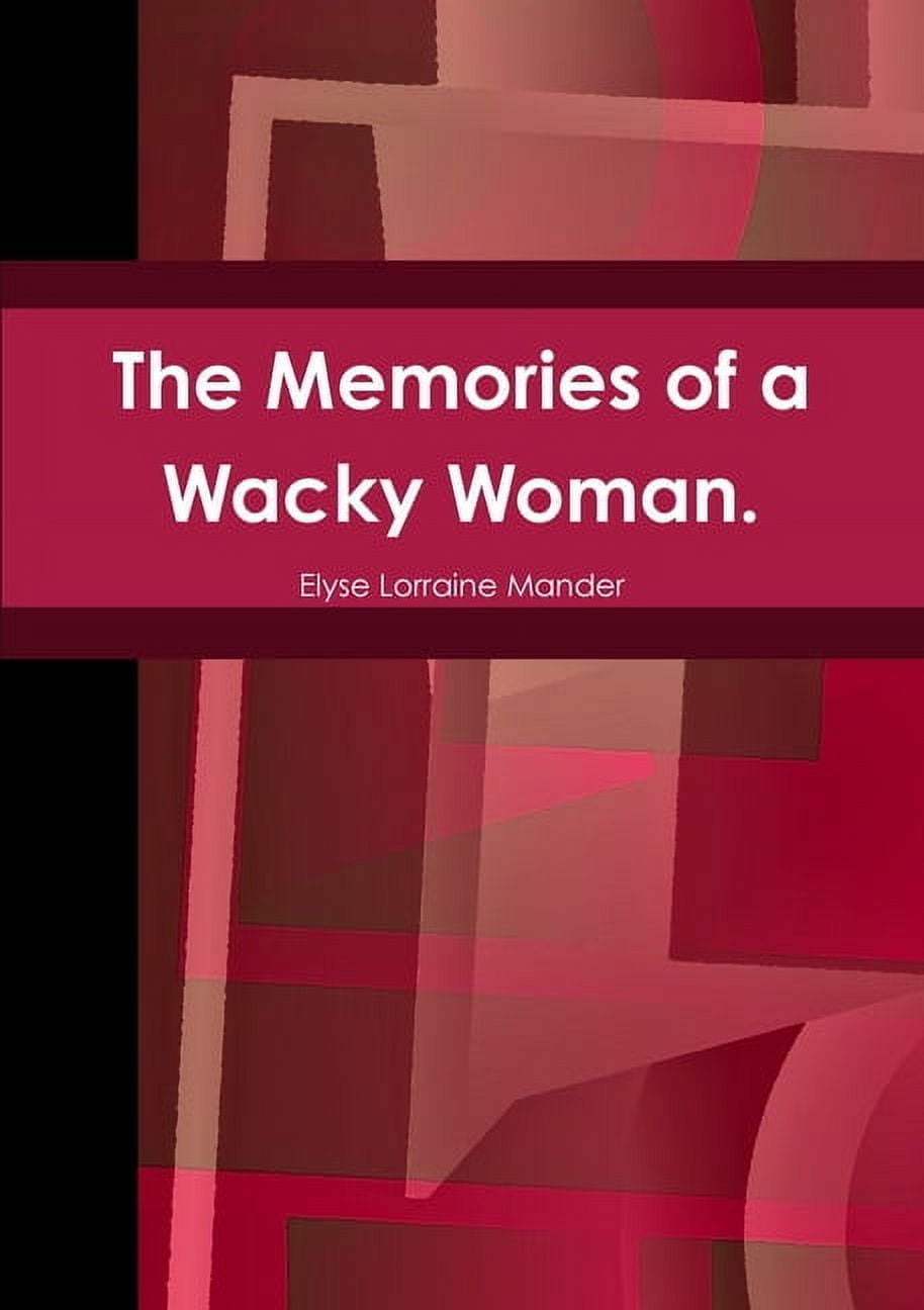 The Memories of a Wacky Woman., (Paperback) - Walmart.com