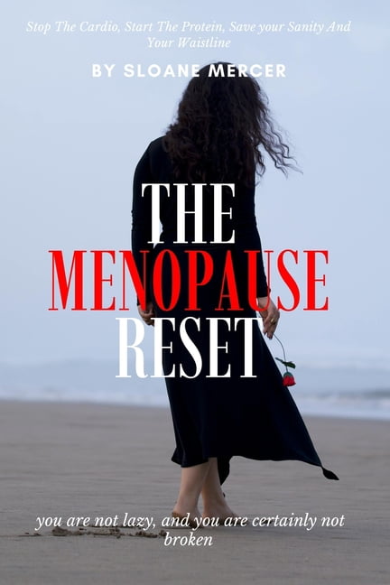 The Menopause Reset: Stop The Cardio, Start The Protein, Save your ...