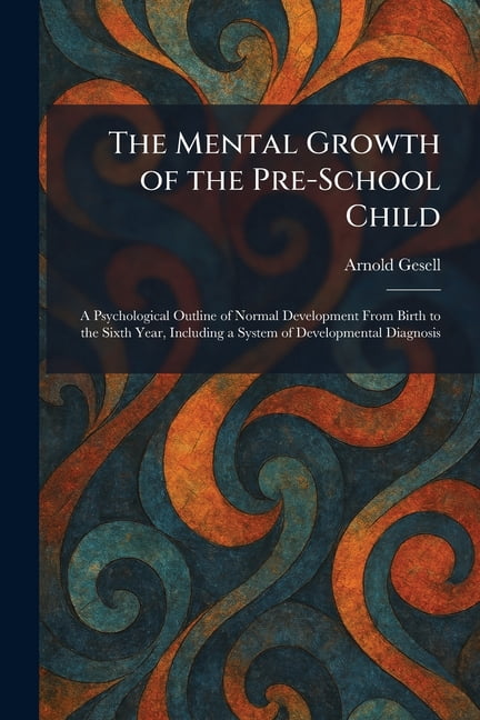 The Mental Growth of the Pre-School Child: A Psychological Outline of ...