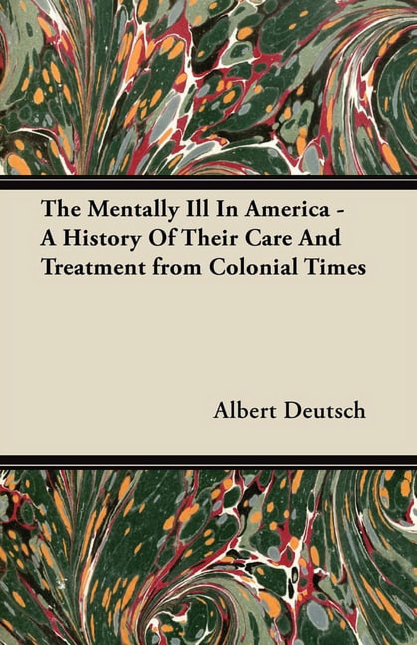 The Mentally Ill in America - A History of Their Care and Treatment ...