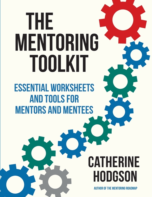 The Mentoring Toolkit: Essential Worksheets and Tools for Mentors and ...
