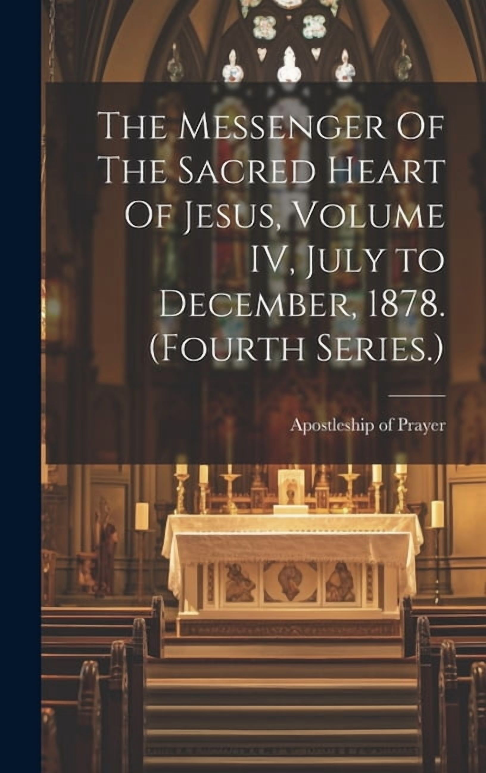 The Messenger Of The Sacred Heart Of Jesus, Volume IV, July to December ...