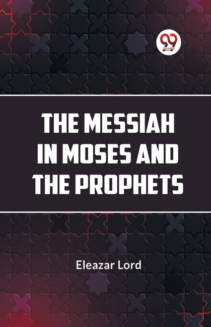 The Messiah In Moses And The Prophets (Paperback) - Walmart.com