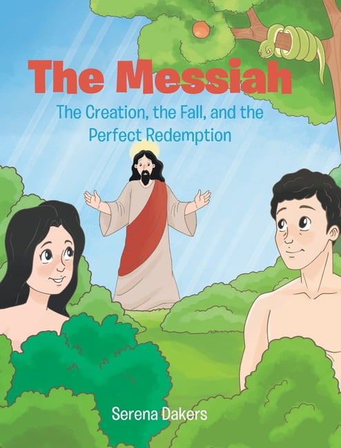 The Messiah: The Creation, the Fall, and the Perfect Redemption ...