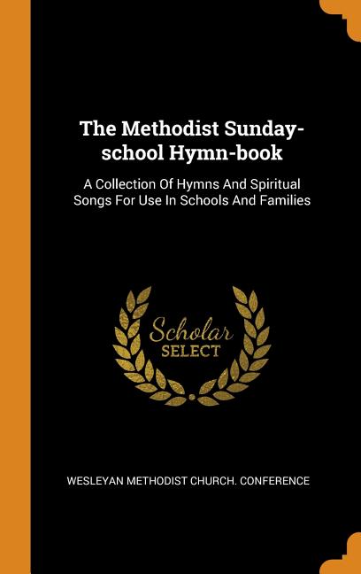 The Methodist Sunday-School Hymn-Book : A Collection of Hymns and ...