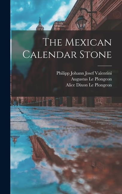The Mexican Calendar Stone (Hardcover) - Walmart.com