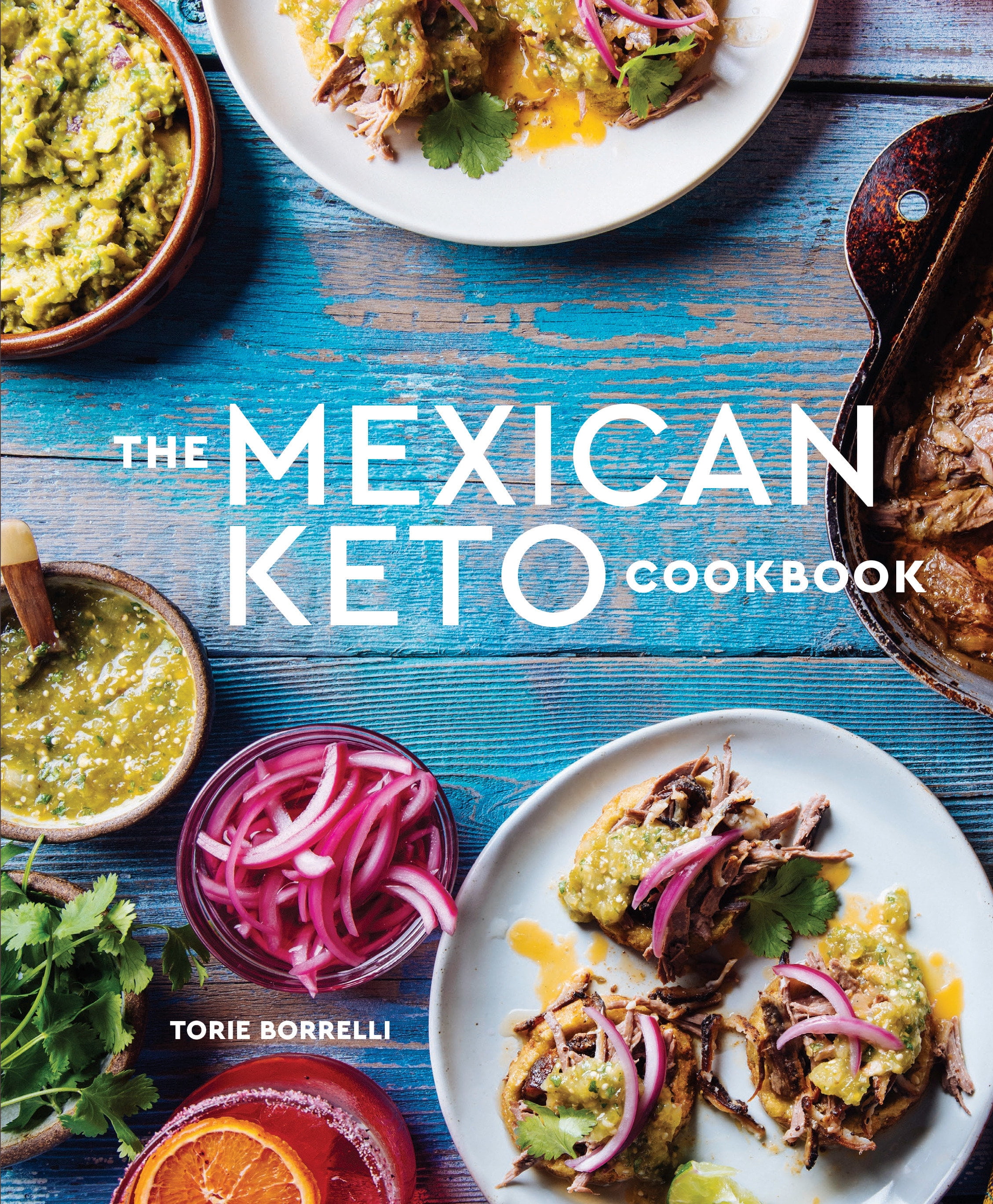 The Mexican Keto Cookbook : Authentic, Big-Flavor Recipes for Health ...