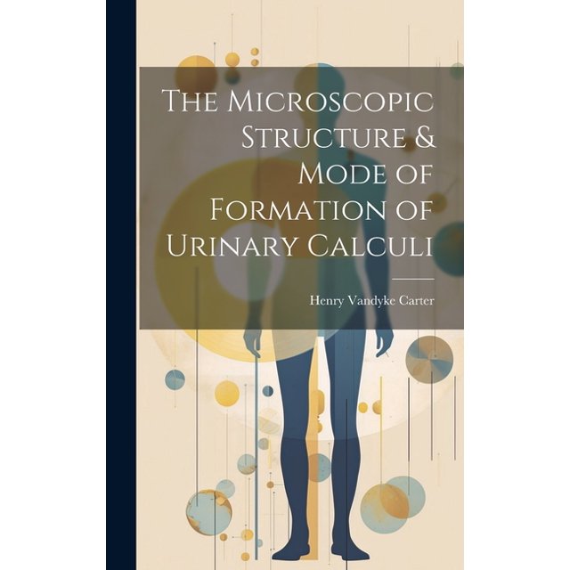 The Microscopic Structure & Mode of Formation of Urinary Calculi ...