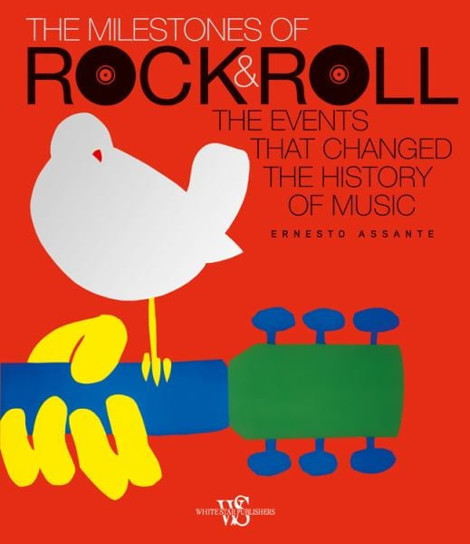 The Milestones of Rock & Roll: The Events that Changed the History of ...