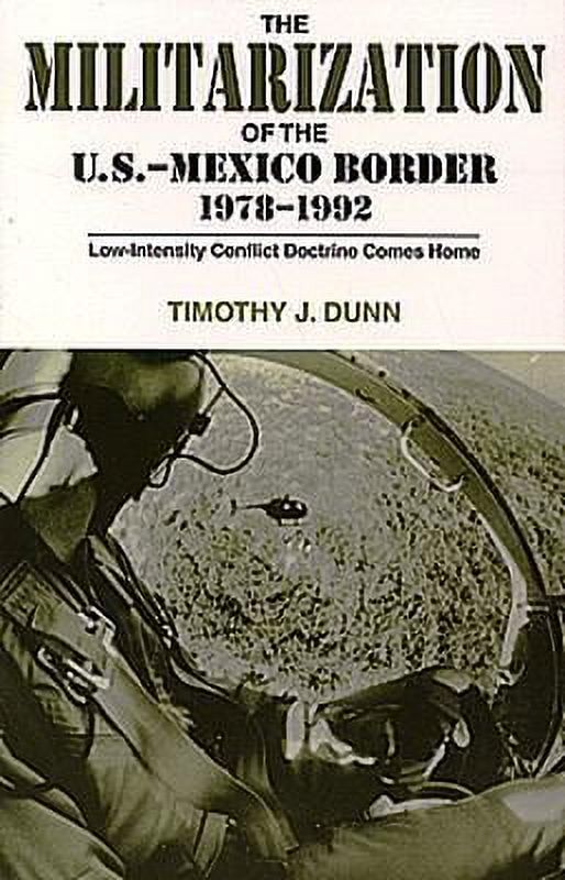 Pre-Owned The Militarization of the U. S.-Mexico Border, 1978-1992 ...