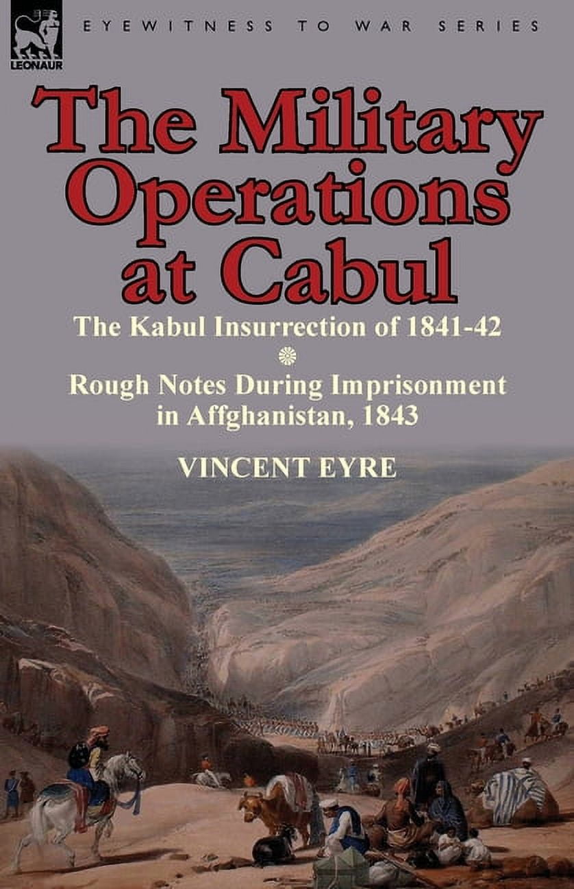 The Military Operations at Cabul-The Kabul Insurrection of 1841-42 ...