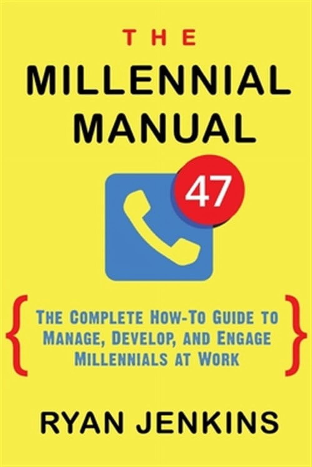 The Millennial Manual: The Complete How-To Guide to Manage, Develop ...